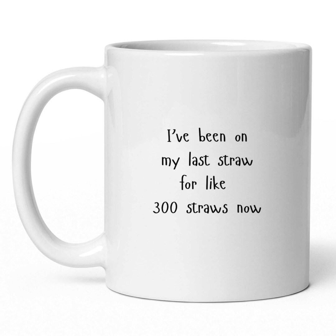 My Last Straw Mug Funny Mug Sarcastic Mug Humorous Mug 11oz Mug 15oz ...