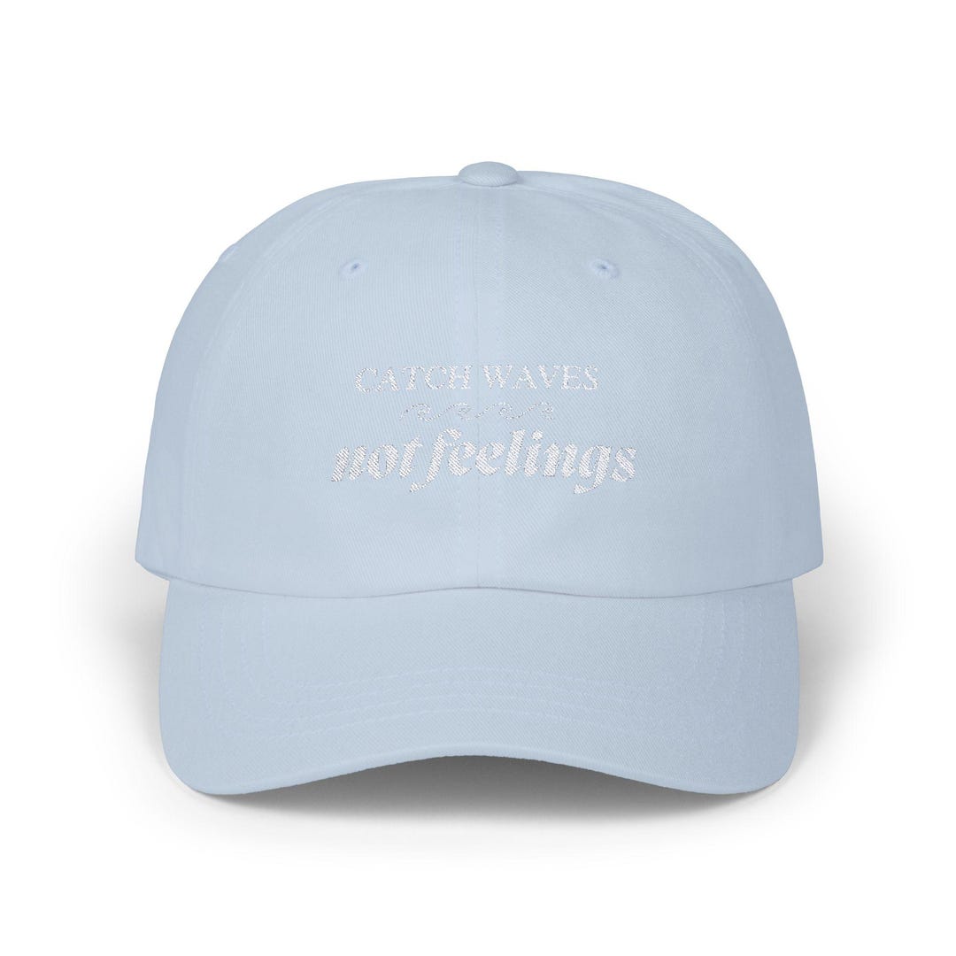 Catch Waves Not Feelings Classic Dad Cap, Beach Hat, Relaxed Fit Cap ...