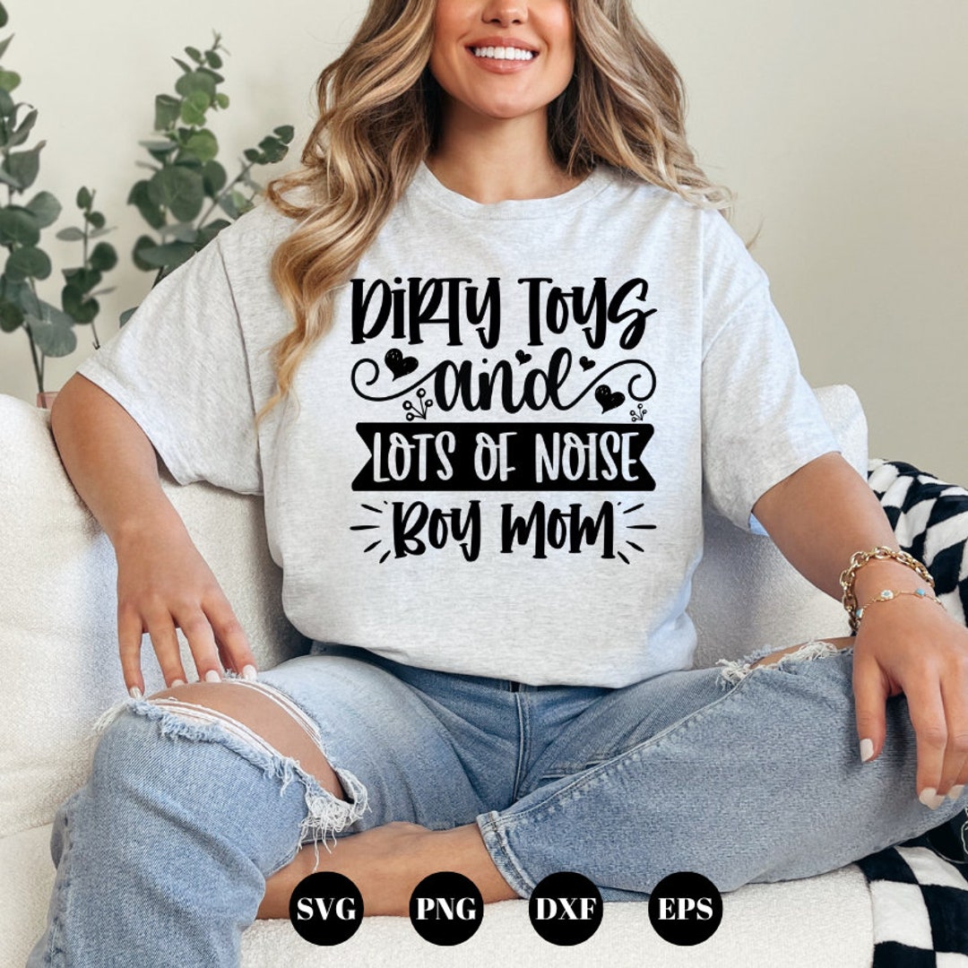 Dirty Toys and Lots of Noise Boy Mom Svg Png, Boy Mom Svg Png, Mom ...