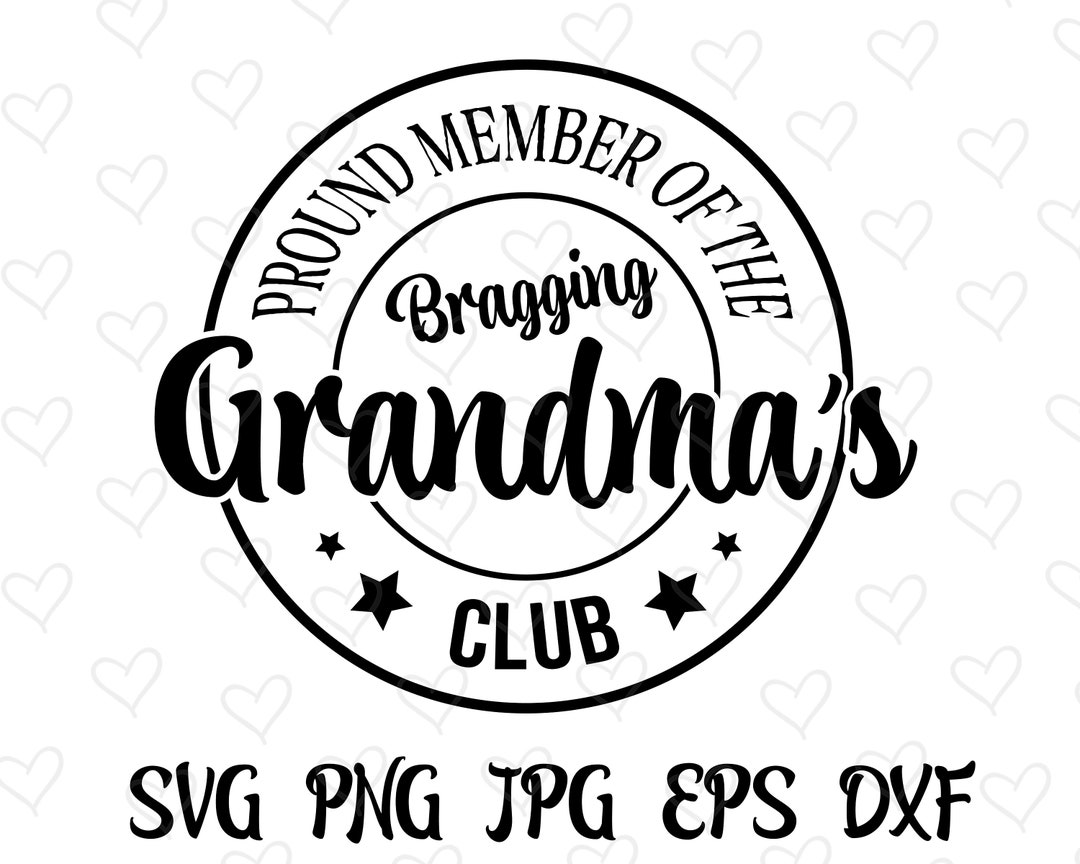 Proud Member of the Bragging Grandmas Club Svg, Nana Svg, Grandma Svg ...