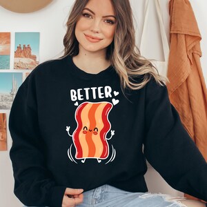 Better Together Sweatshirt, Bacon Egg Hoodie, Cute Valentines ...
