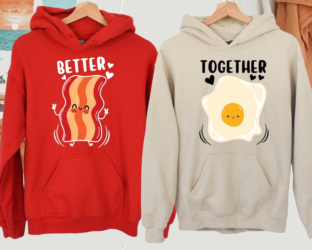 Better Together Sweatshirt, Bacon Egg Hoodie, Cute Valentines ...