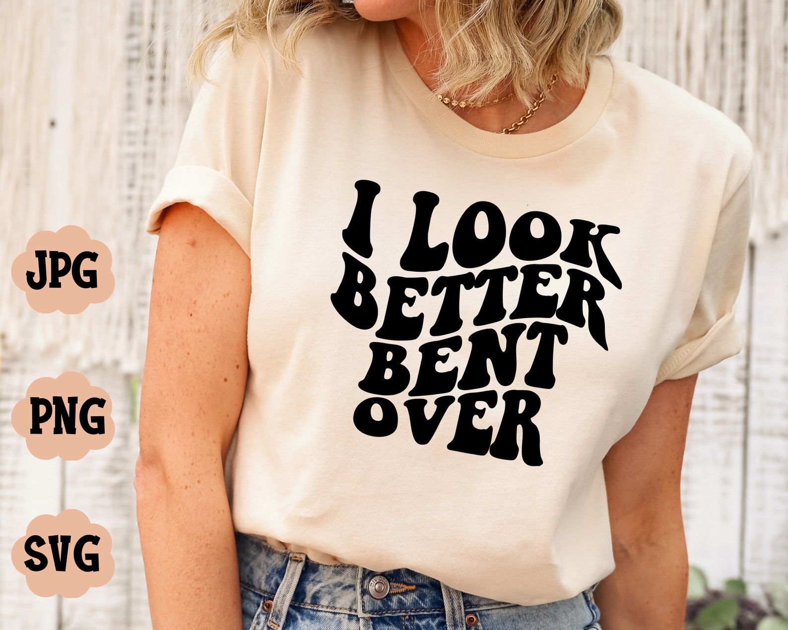 I Look Better Bent Over Svg Png Wavy Text Cut Files Digital - Etsy