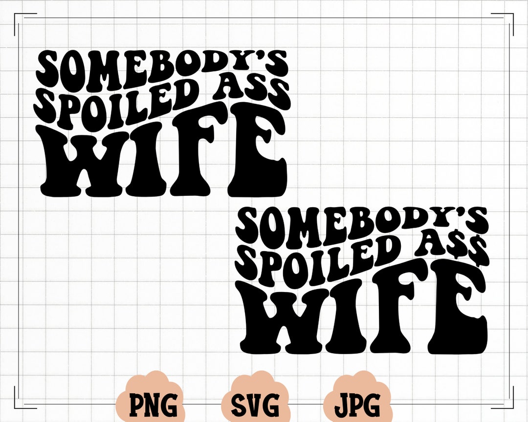 Somebodys Spoiled Ass Wife Png Somebodys Fine Ass Wavy Text Popular