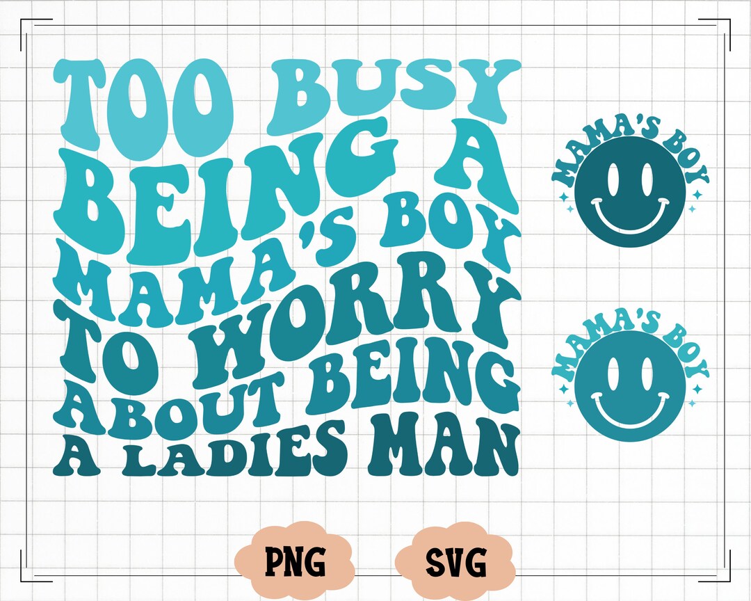 To Busy Being A Mama's Boy to Worry About Being A Ladies Man Svg, Mom ...