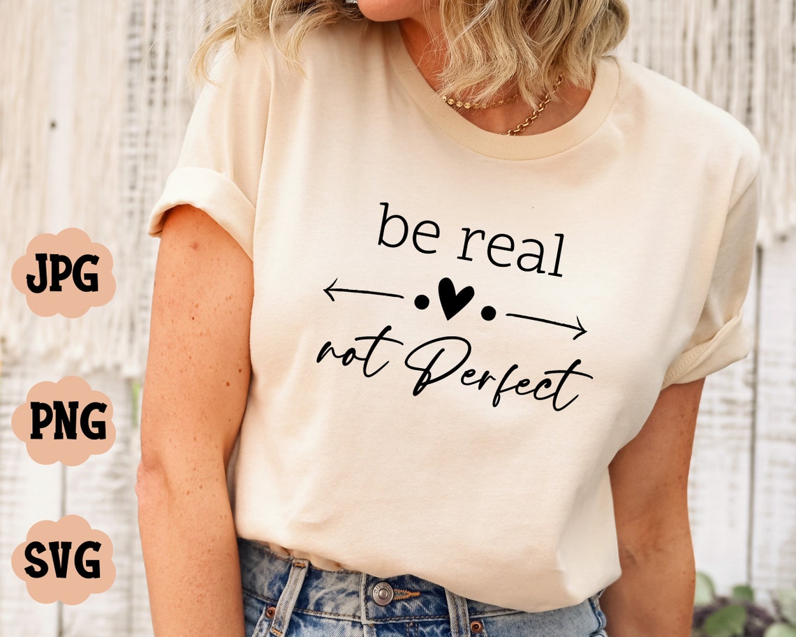 Be Real Not Perfect SVG, Positive Quote SVG, Inspirational Svg, Self ...