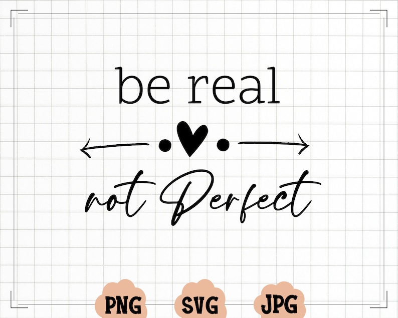 Be Real Not Perfect SVG, Positive Quote SVG, Inspirational Svg, Self ...