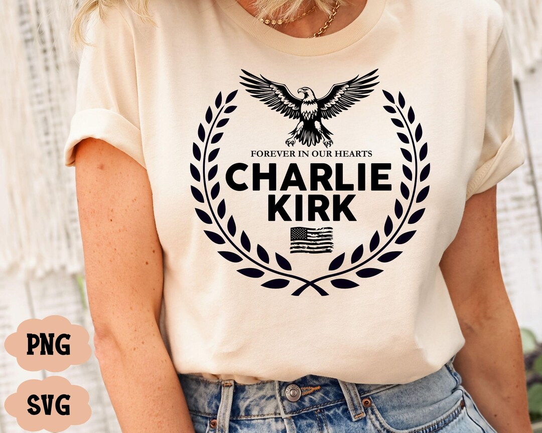 Charlie Kirk Svg and Png Files, Forever in Our Hearts Charlie Memorial ...