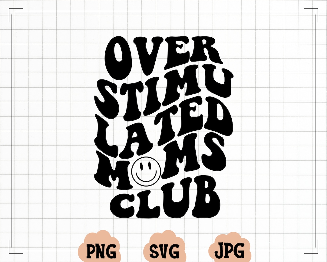 Overstimulated Moms Club SVG, Overstimulated Svg, Overstimulated Mom ...
