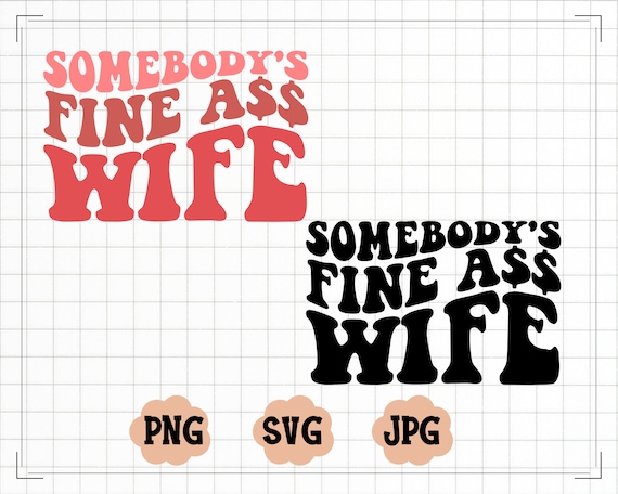 Somebody's Fine Ass Wife SVG Motivational Svg Funny Svg - Etsy