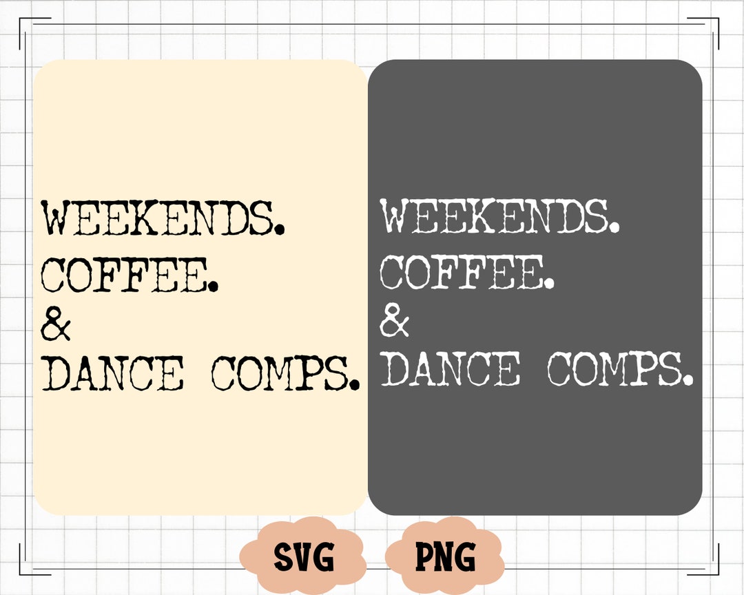 Weekends Coffee and Dance Comps Dance Competition Svg, Png, Cricut ...