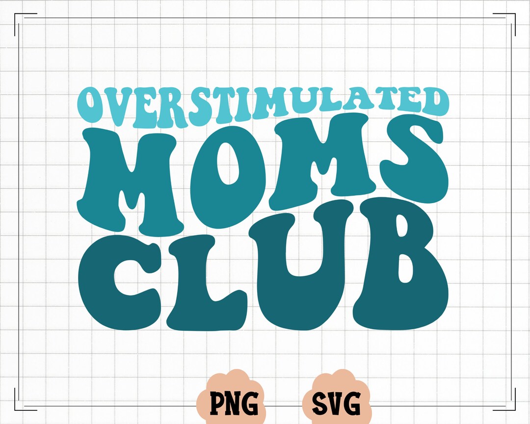 Overstimulated Moms Club Png, Overstimulated Png, Bad Moms Club PNG ...