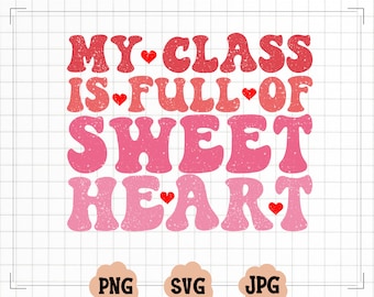 My Class is Full of Sweet Hearts Teacher Valentine's Day Png, Funny ...