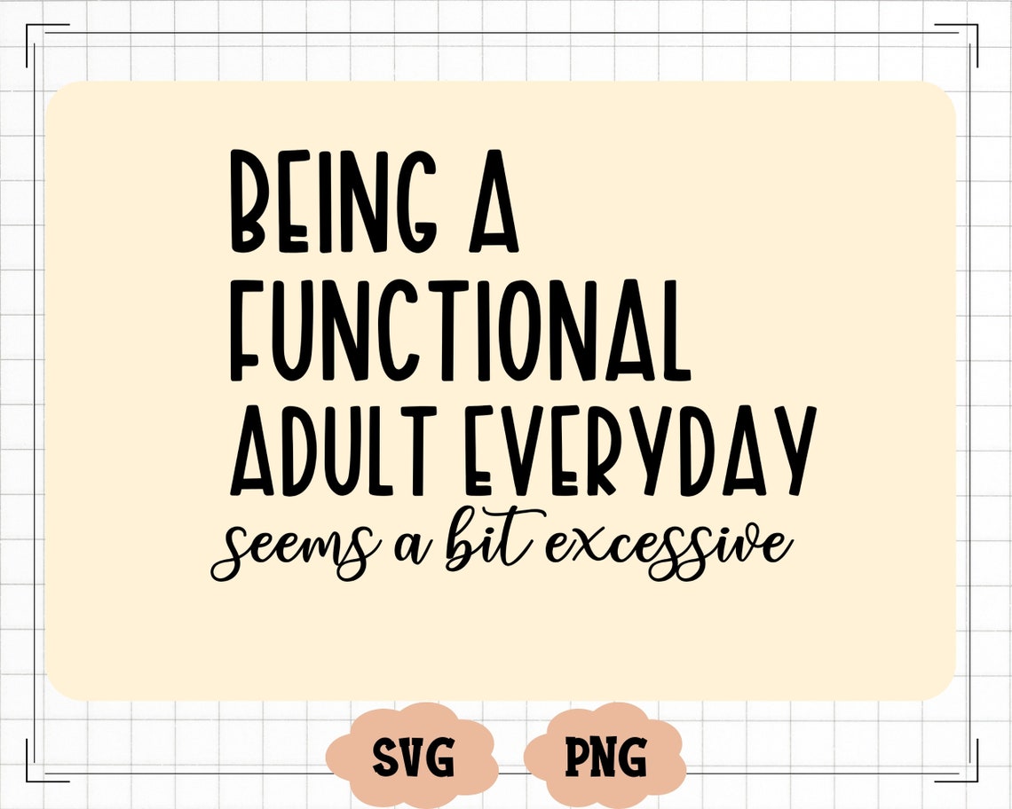 Being A Functional Adult Excessive Svg, Png Files for Cutting Machines ...
