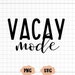 Vacay Mode Svg, Vacation Svg, Vacay Png, Vacay Image, Girls Vacay Svg ...