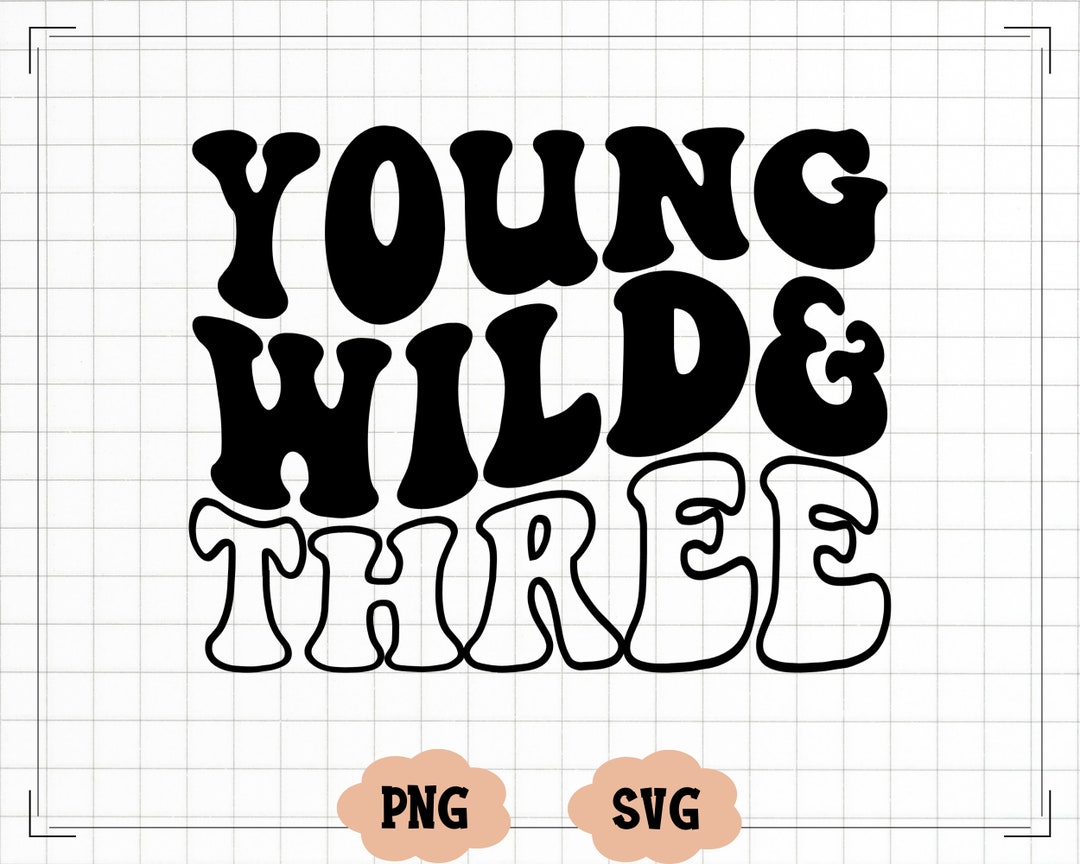 Young Wild and Three SVG, Third Birthday Party, Trendy, Groovy, Svg ...