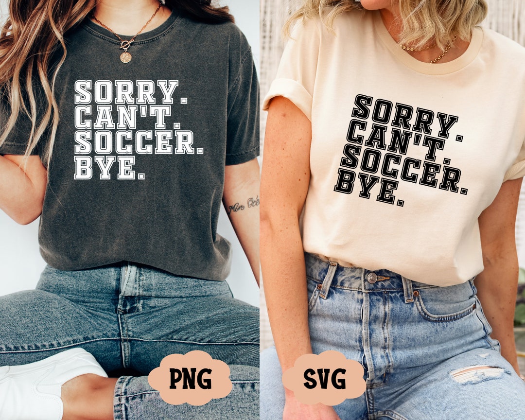 Sorry Can't Soccer Bye SVG, Sports Cut Files, Sports Mom, Soccer Life ...
