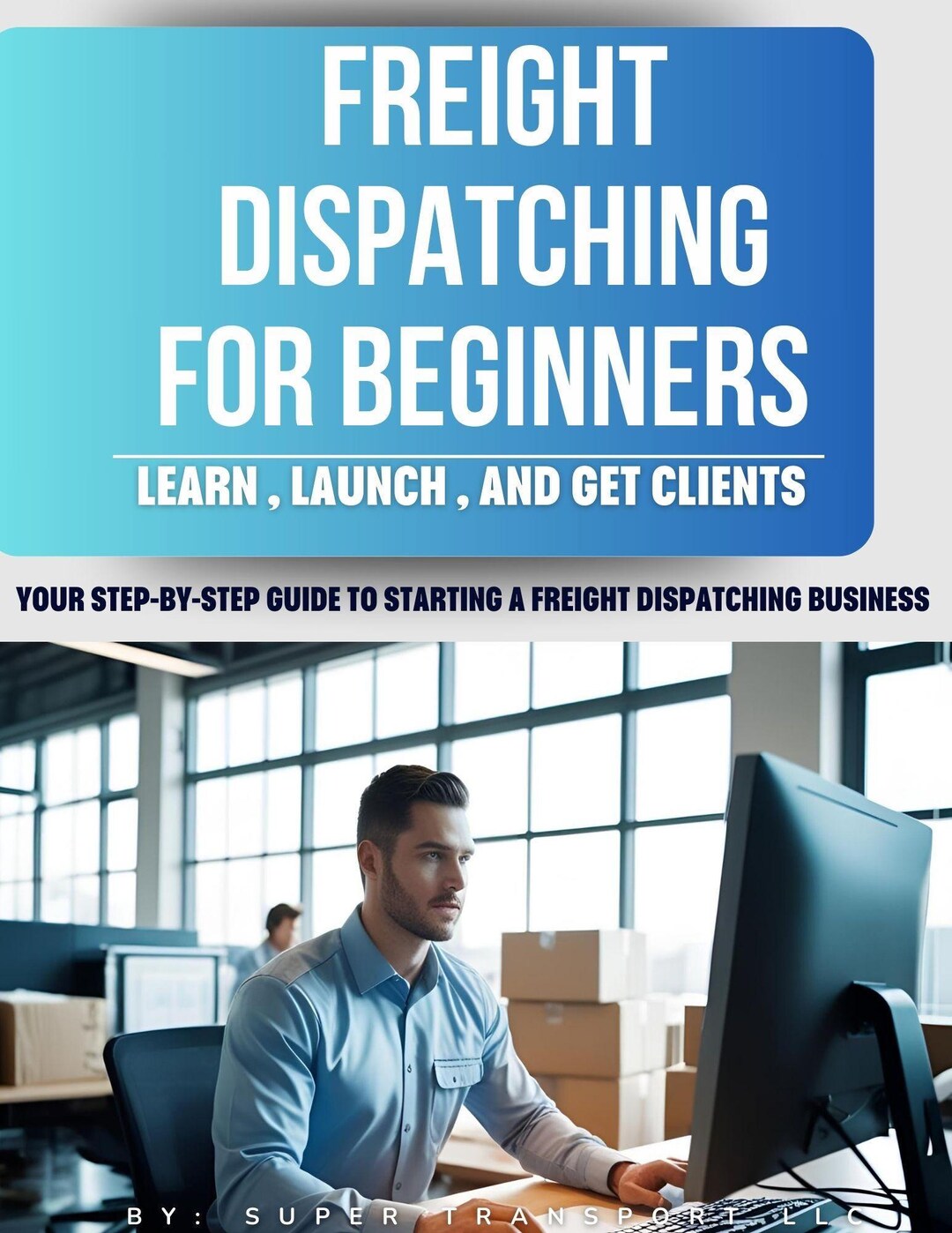 Dispatch Training Guide for Beginners | Start Your Own Freight Dispatching Business | Work From ...