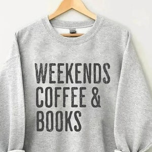Weekends Coffee & Books Sweatshirt,bookish Sweatshirt,book Lover ...