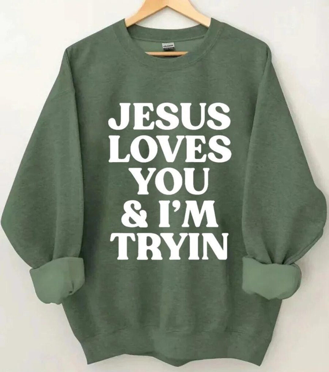 Jesus Loves You and I M Trying Sweater,faith Based Sweatshirt,jesus ...