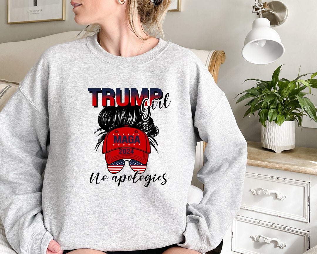 Trump Girl 2024 No Apologies Sweater,i Make No Apologies Messy Bun ...