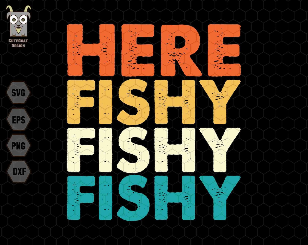 Here Fishy Fishy Fishy Svg, Fishing Svg, Funny Fishing Svg, Father Day ...