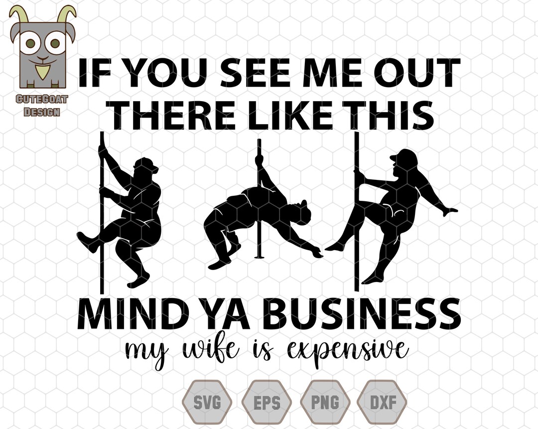 If You See Me Out Svg, There Like This Mind Ya Business My Wife is ...