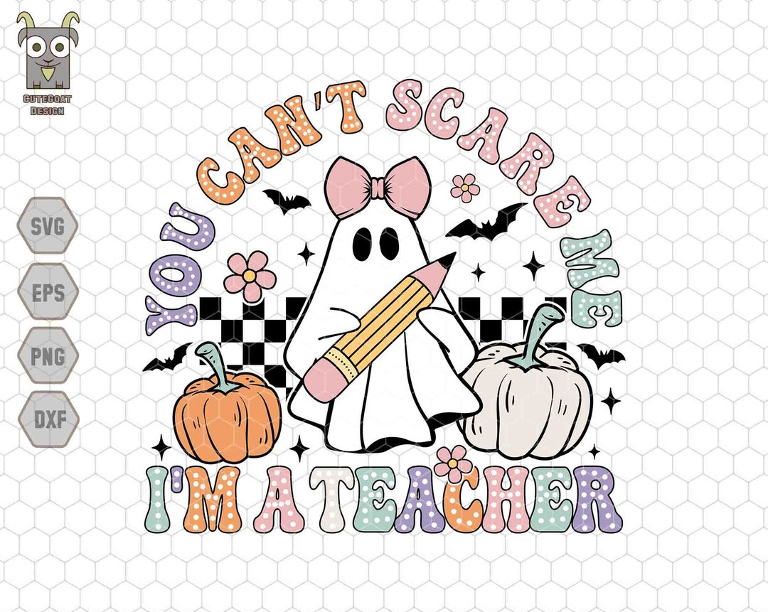 You Can't Scare Me I'm A Teacher Svg, Teacher Halloween Svg, Spooky ...