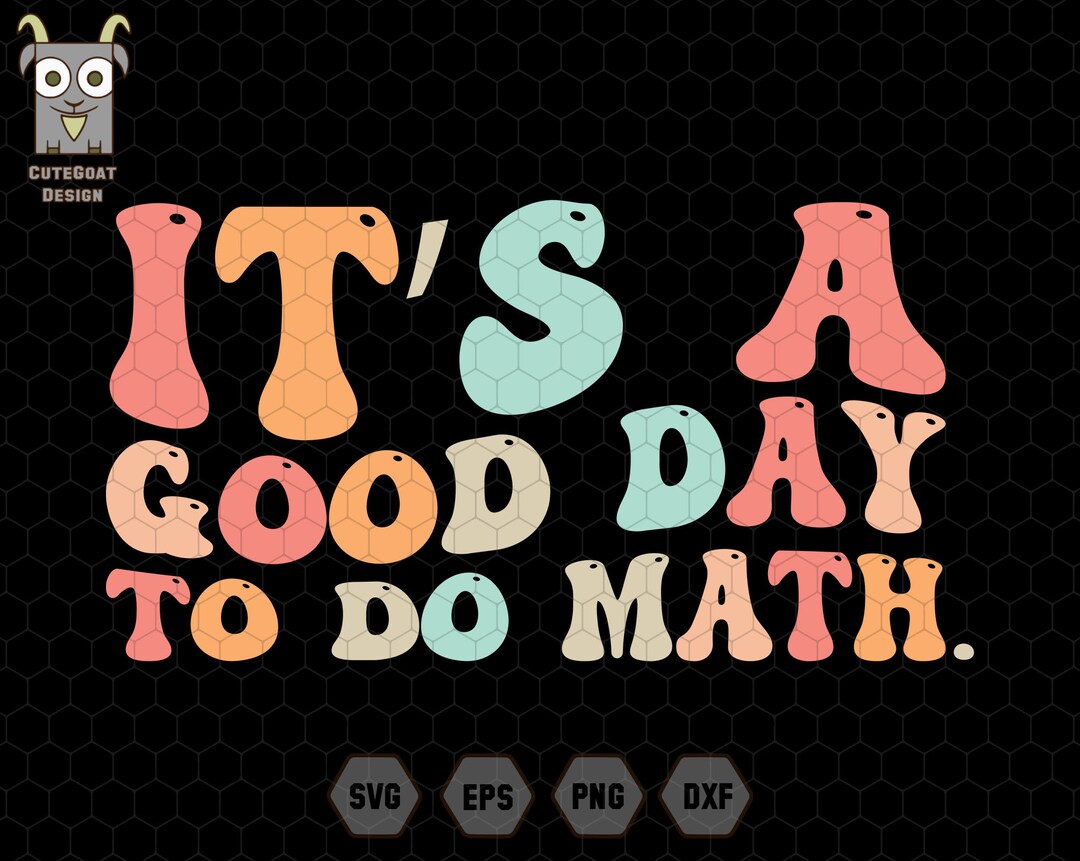 It's A Good Day to Do Math Svg, Math Svg, Math Teacher Svg, Teacher ...