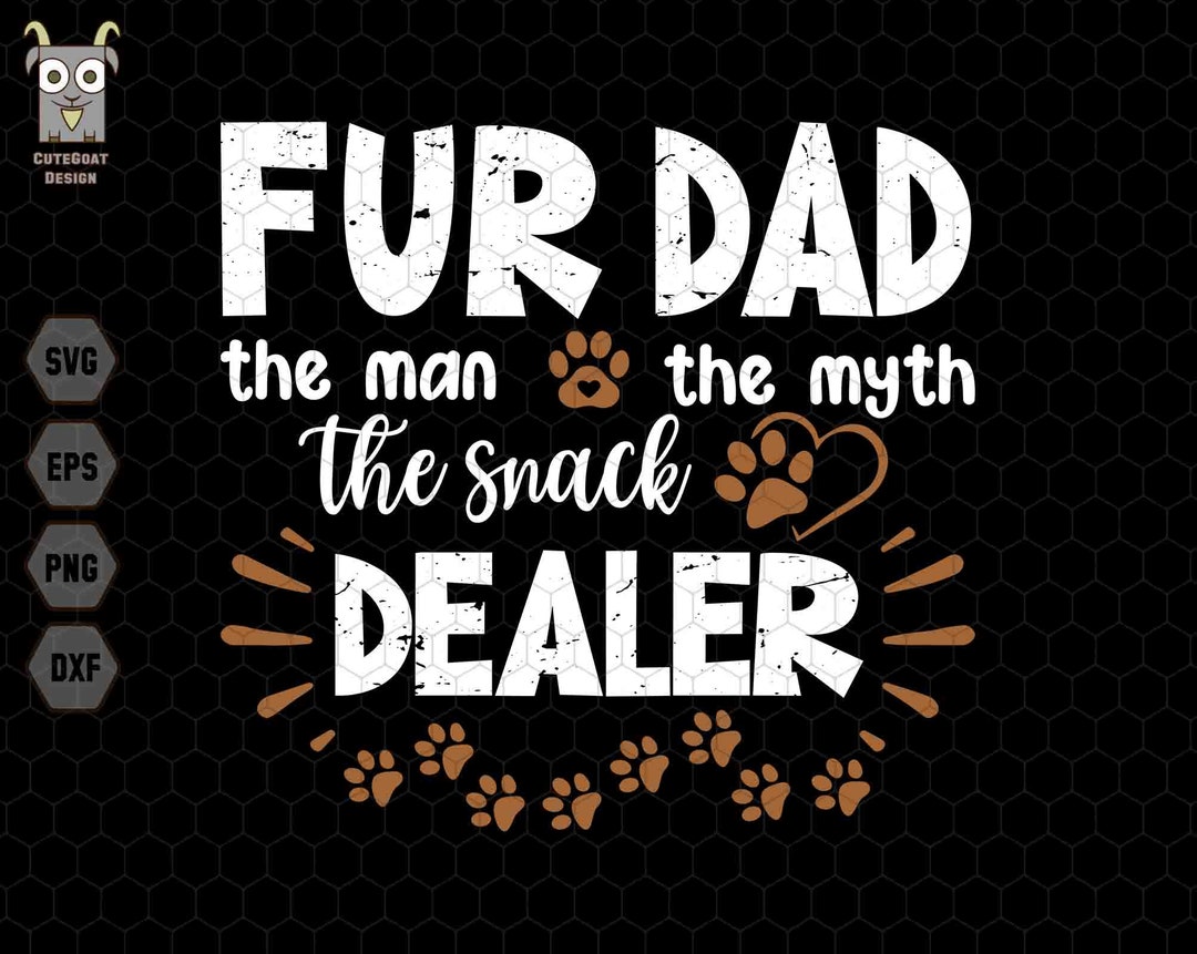 Fur Dad the Man the Myth the Snack Dealer Svg, Best Dog Dad Ever Svg ...