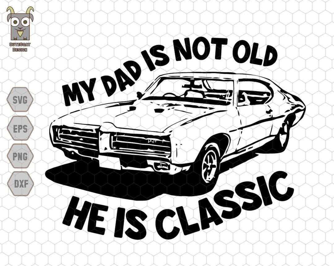 My Dad is Not Old He is Classic Svg, Funny Dad Svg, Father's Day Svg ...