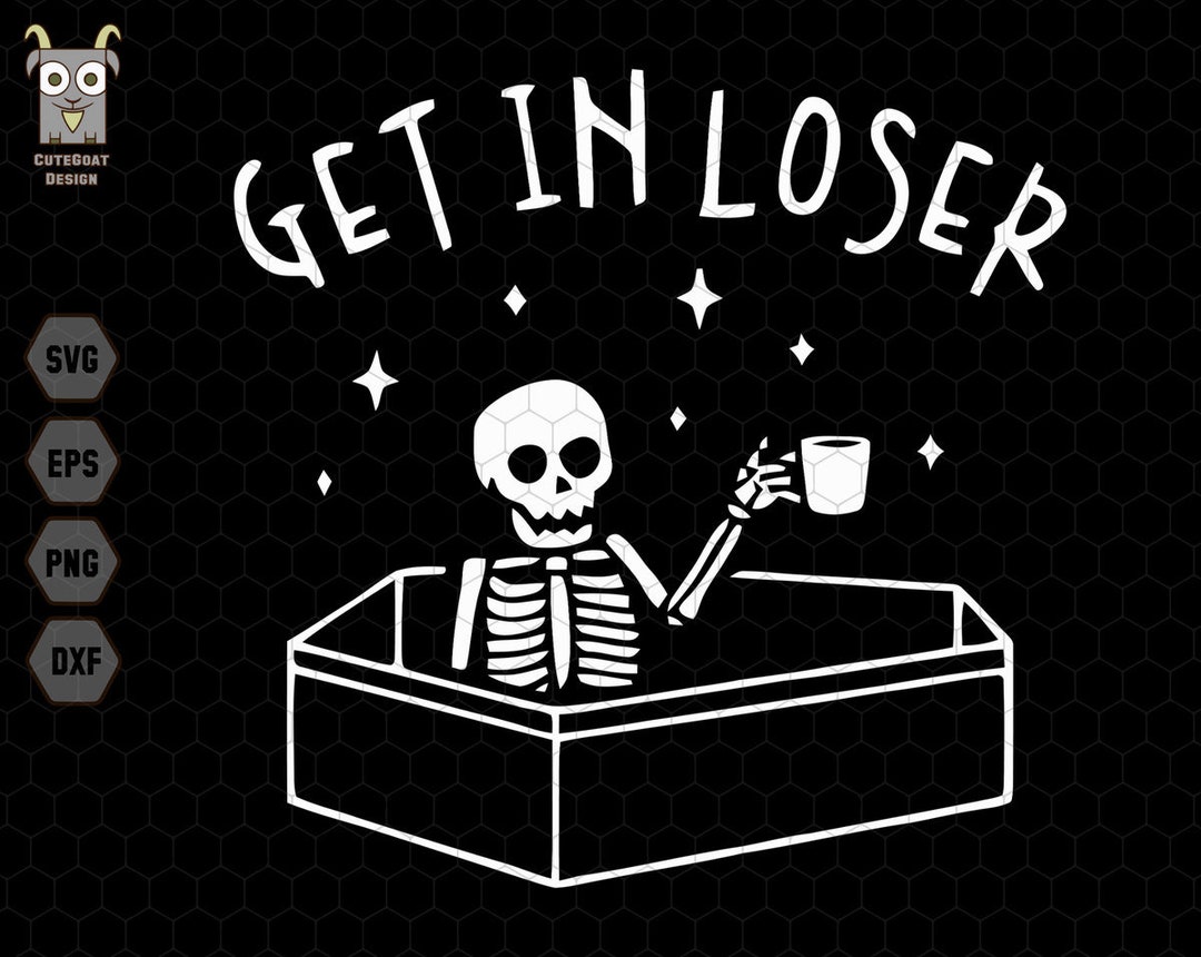 Get in Loser Svg, Skeleton Drink Coffee, Skeleton Halloween, Spooky ...