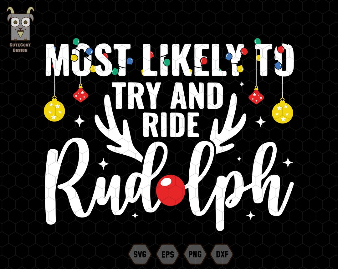 Most Likely to Try and Ride Rudolph Svg, Merry Christmas Svg, Funny ...