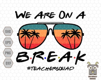 We Are on A Break Svg, Teacher Life Svg, Teacher Svg, Teacher Summer ...