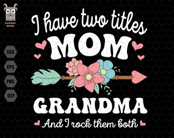 I Have Two Titles Mom and Grandma and I Rock Them Both Svg, Mother's Day Svg, Gift for Mom ...