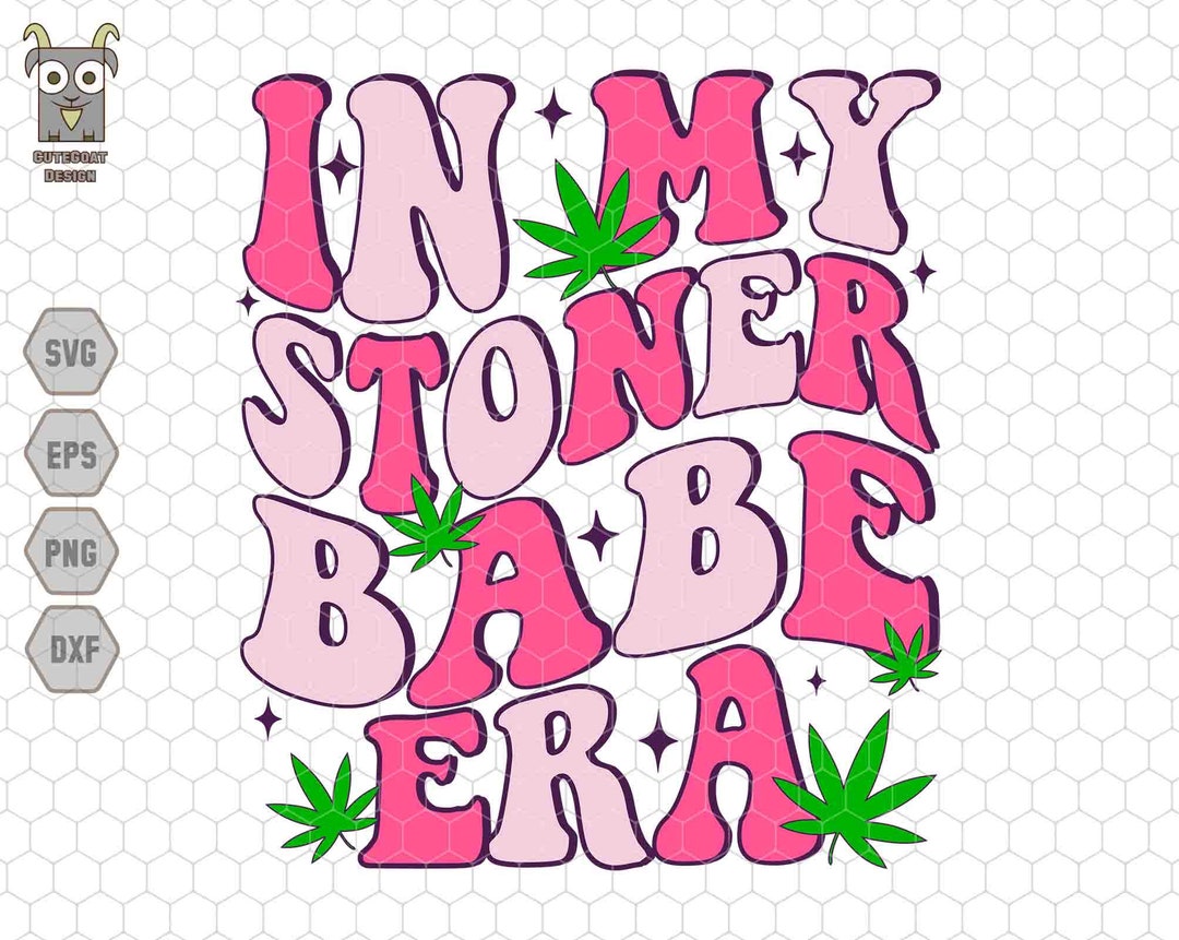 In My Stoner Babe Era Svg, 420 Vibes Svg, High Maintenance Svg, Weed ...