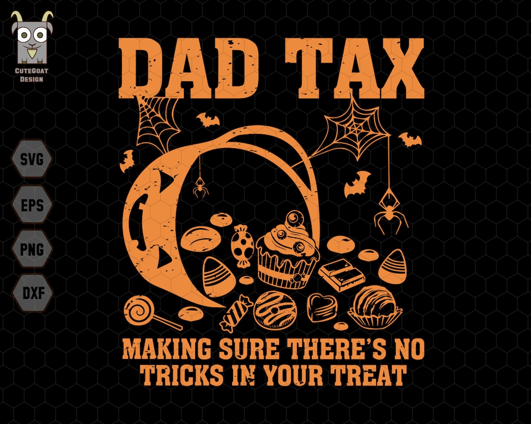 Funny Dad Tax Halloween Svg, Making Sure There's No Trick in Your Treat ...