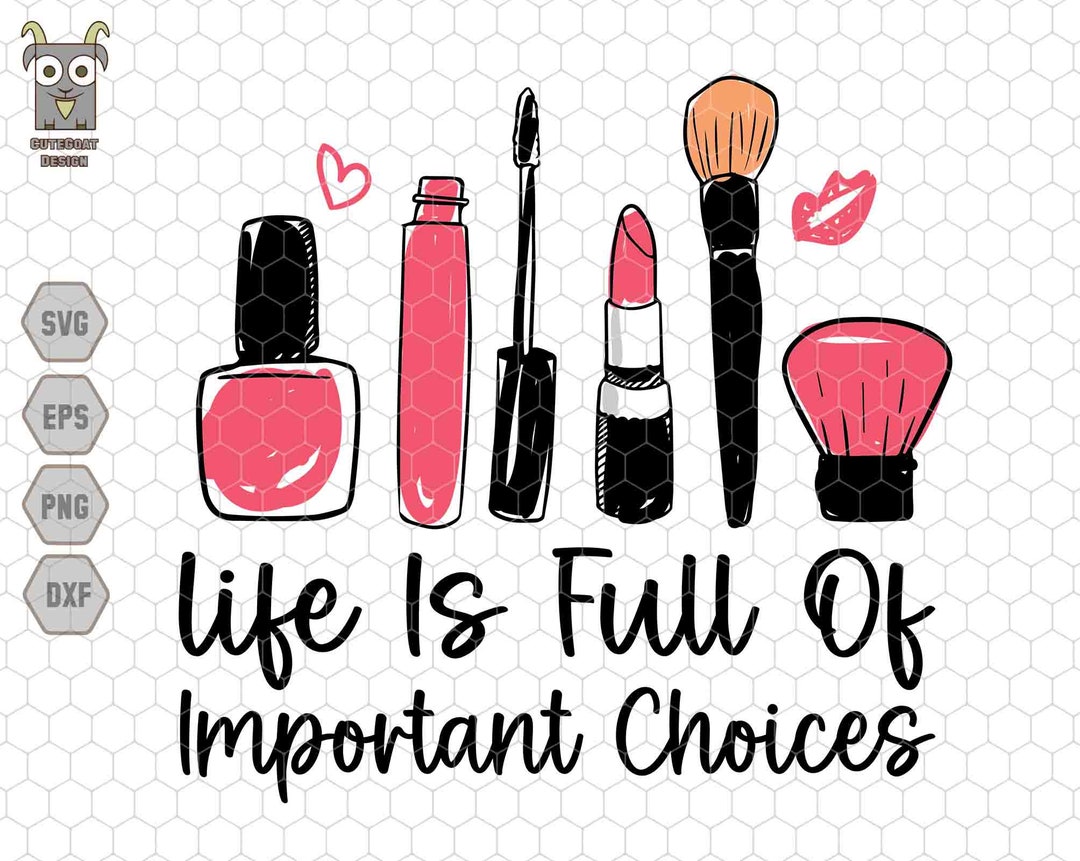 Life is Full of Important Choices Svg, Choose Your Weapon Svg, Makeup ...