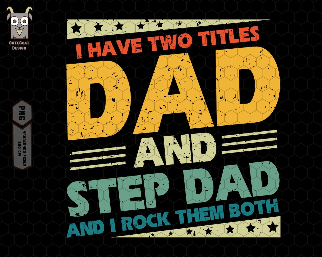 I Have Two Titles Dad and Step Dad Png, I Rock Them Both Png, Funny ...