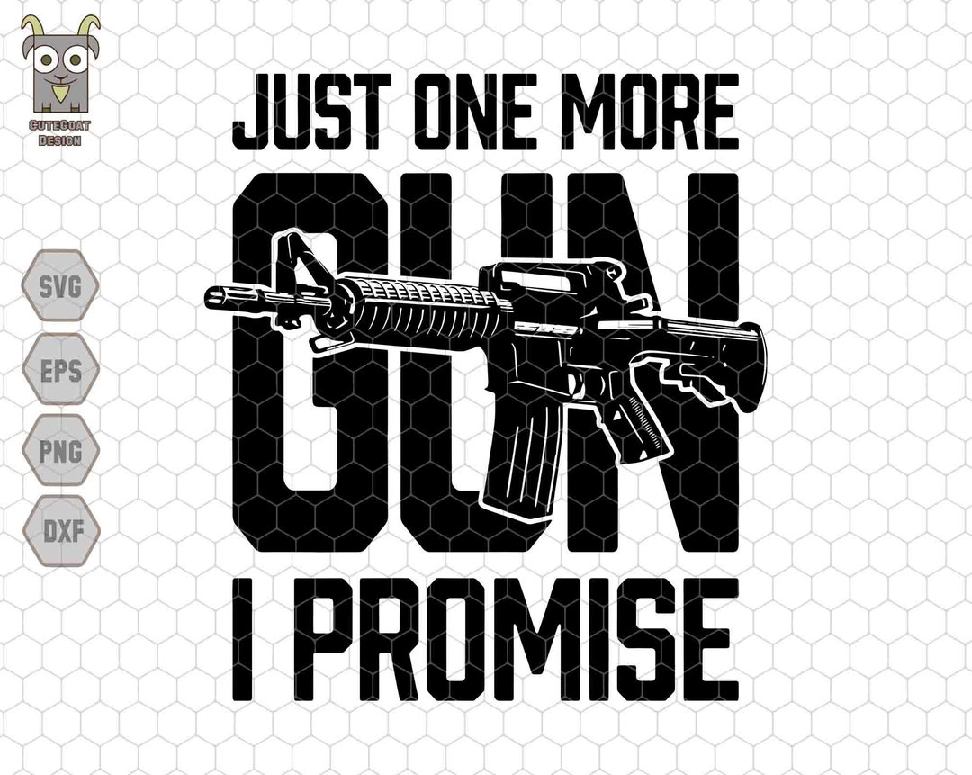 Just One More Gun I Promise Svg, Rifle Flag Svg, Guns Svg, 2nd Amendment Svg, Military Svg, Gun ...