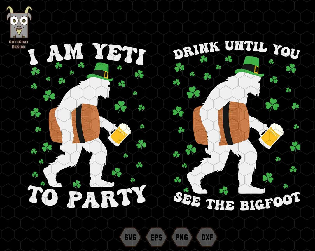 I Am Yeti to Party Svg, Drink Until You See the Bigfoot Svg, Bigfoot ...