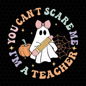 You Can't Scare Me Png, I'm A Teacher Png, Cute Ghost Png, Teacher ...