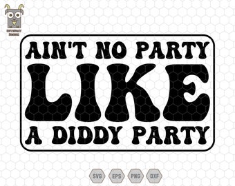 Ain't No Party Like A Diddy Party Svg, Instant Download, Funny Family Svg, Happy Father's Day ...