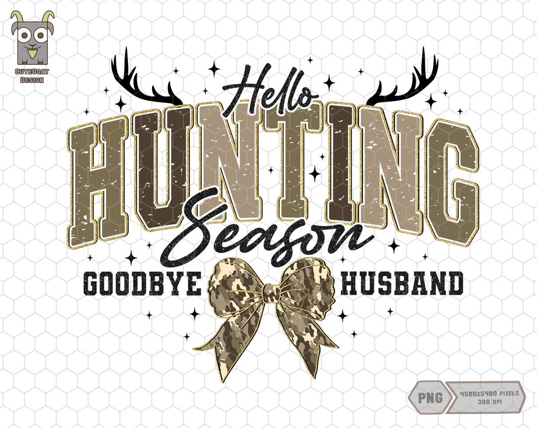 Hello Hunting Season Goodbye Husband Png, Deer Season Png, Hunting ...