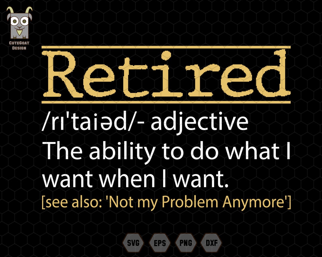 Retired the Ability to Do What I Want When I Want Svg, Retired ...