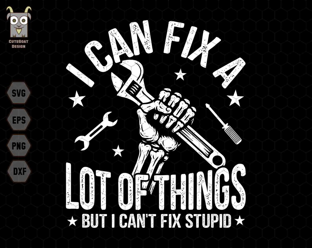 I Can Fix A Lot of Things Svg, but I Can't Fix Stupid Svg, Dad Humor ...