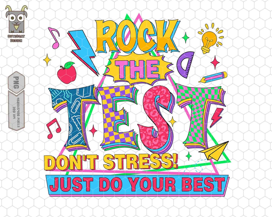 Rock the Test Don't Stress Just Do Your Best, Teacher Life,test Day Png ...