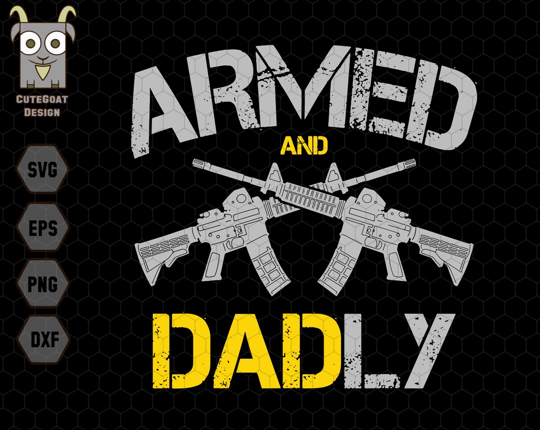 Armed and Dadly Svg, Father's Day Svg, Dad Joke Svg, Gun Svg, Dad Shirt ...