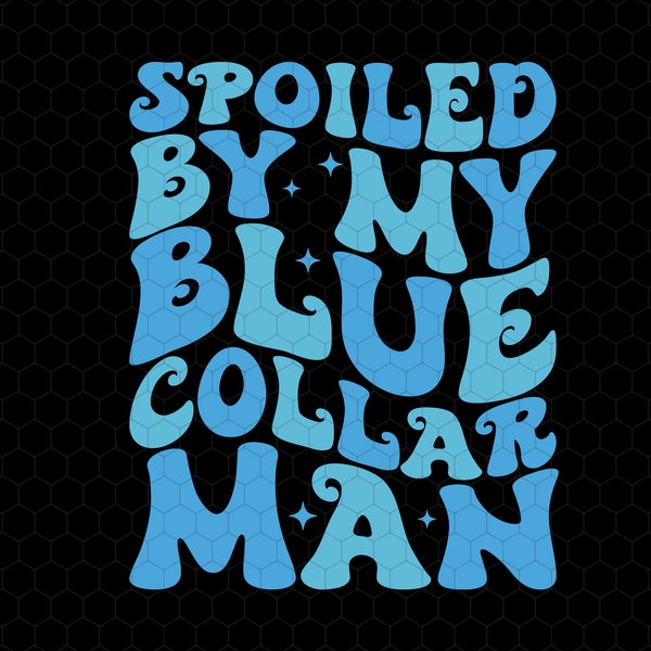 Spoiled by My Blue Collar Man Svg - Etsy