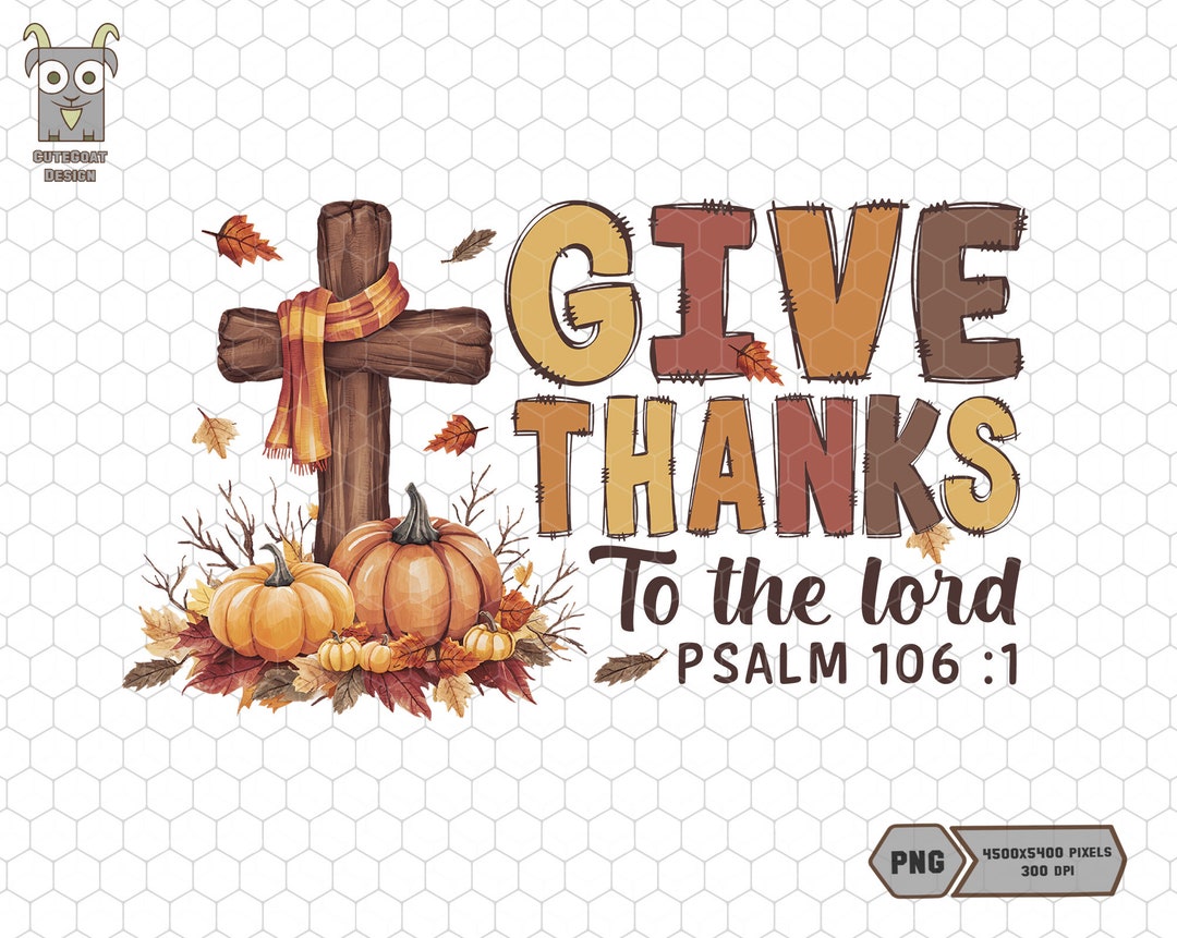 Give Thanks to the Lord Png, Psalm 106 1, Fall Vibes Png, Bible Verse ...